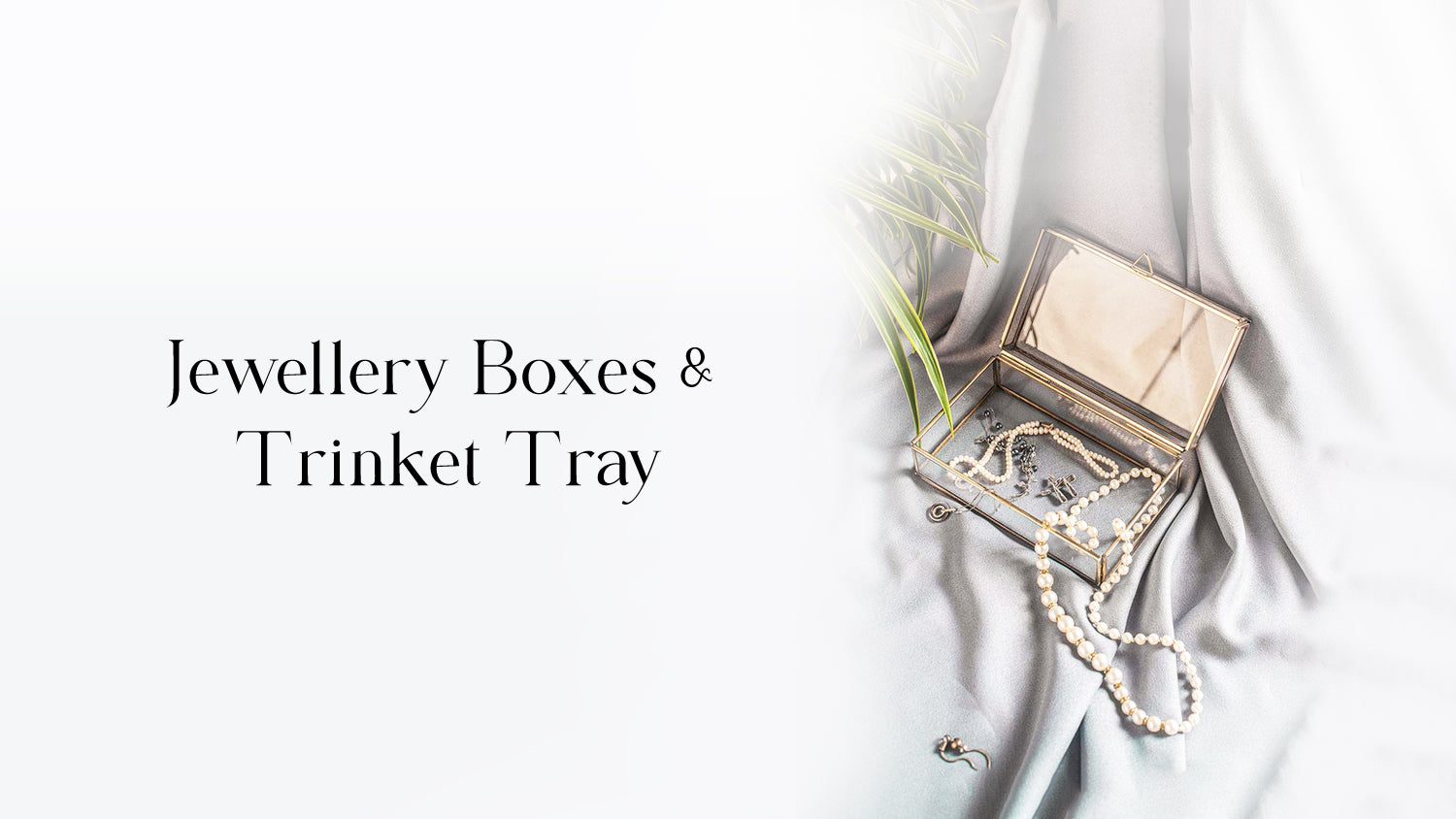 Jewellery Boxes & Trinket Trays